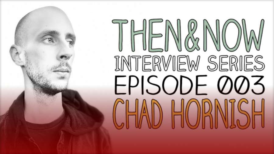 Then and Now - Interview With Chad Hornish (2021) by Jan Welch ...